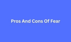 20 Pros And Cons Of Fear